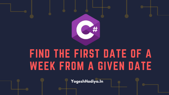 Find The First Date Of A Week From A Given Date In C#
