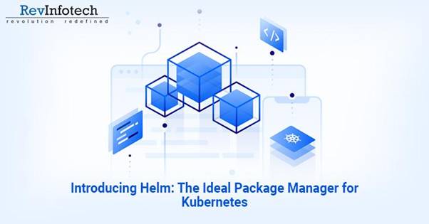 Introducing Helm - The Ideal Package Manager For Kubernetes