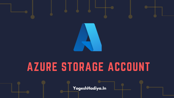 Understanding and Creation of Azure Storage Account